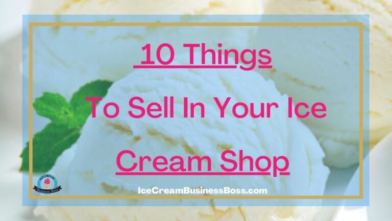 10 Things To Sell In Your Ice Cream Shop - Ice Cream Business Boss