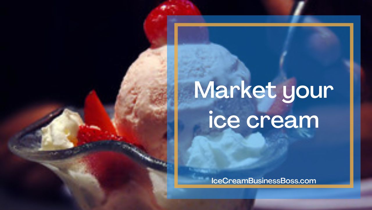 Four Useful Tips To Sell Your Ice Cream To Stores - Ice Cream Business Boss