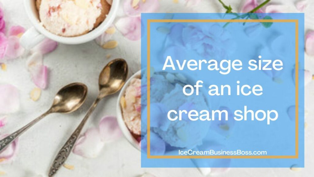 The Average Size of An Ice Cream Shop - Ice Cream Business Boss