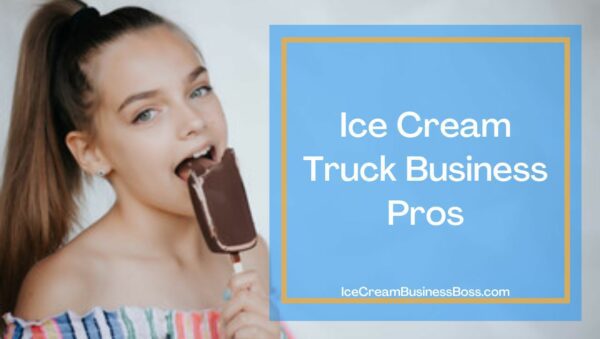 8 Ice Cream Truck Business Pros And Cons - Ice Cream Business Boss