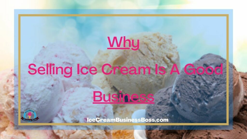 Why Selling Ice Cream Is A Good Business - Ice Cream Business Boss