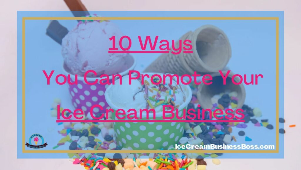 10 Ways You Can Promote Your Ice Cream Business - Ice Cream Business Boss