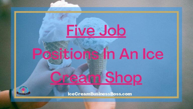 Five Job Positions In An Ice Cream Shop - Ice Cream Business Boss