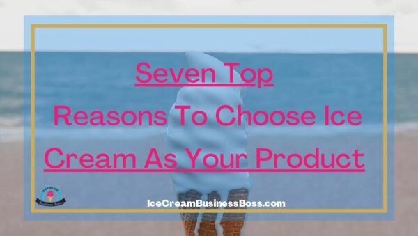 Seven Top Reasons To Choose Ice Cream As Your Product - Ice Cream ...