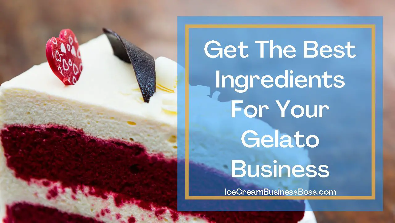 Five Tips On How To Start A Gelato Business - Ice Cream Business Boss