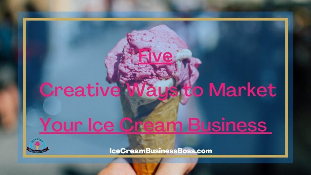 Five Creative Ways to Market Your Ice Cream Business - Ice Cream ...
