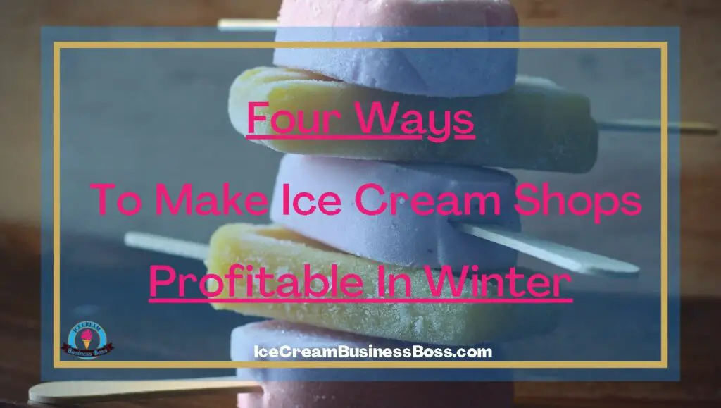 Four Ways To Make Ice Cream Shops Profitable In Winter - Ice Cream ...