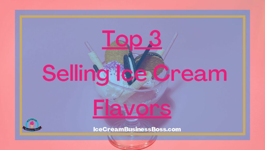 Top 3 Selling Ice Cream Flavors - Ice Cream Business Boss