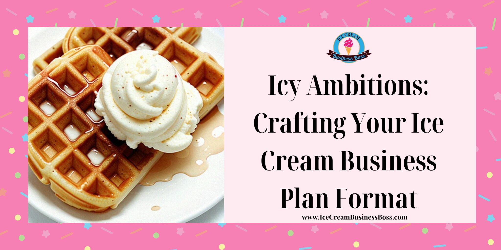 Icy Ambitions: Crafting Your Ice Cream Business Plan Format - Ice Cream ...