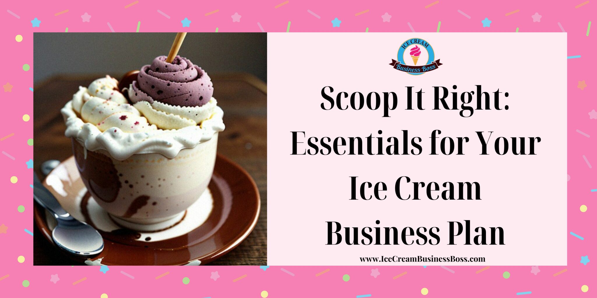 Scoop It Right: Essentials for Your Ice Cream Business Plan - Ice Cream ...