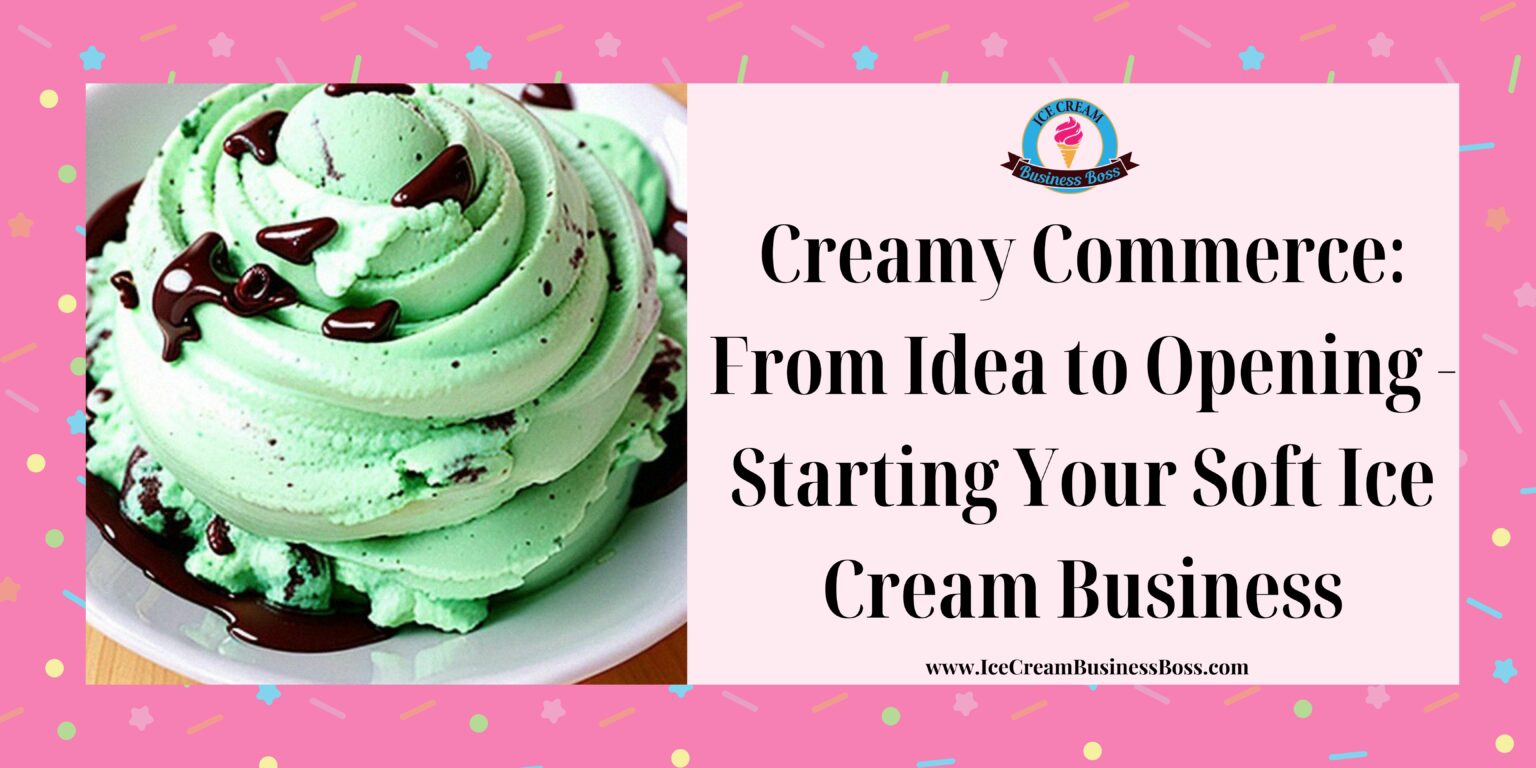 Creamy Commerce: From Idea to Opening - Starting Your Soft Ice Cream ...
