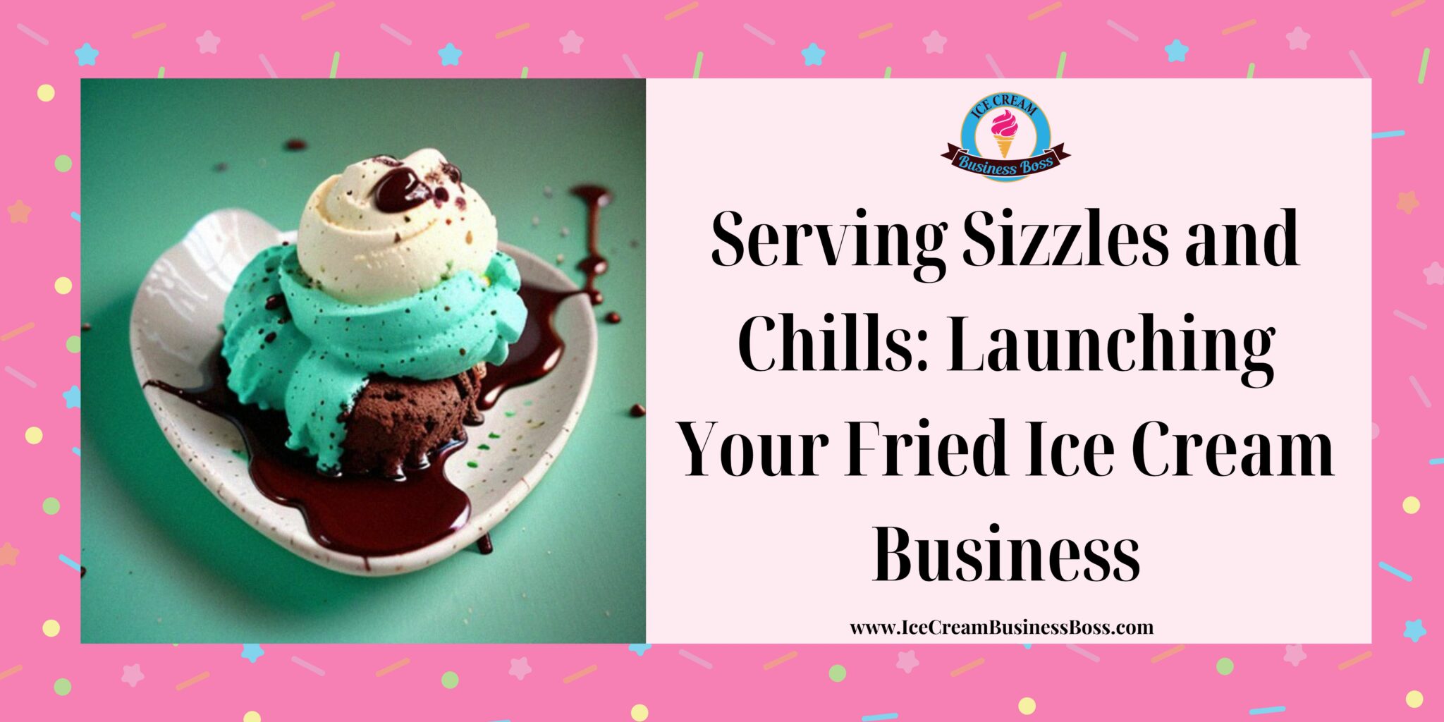 Serving Sizzles and Chills: Launching Your Fried Ice Cream Business ...
