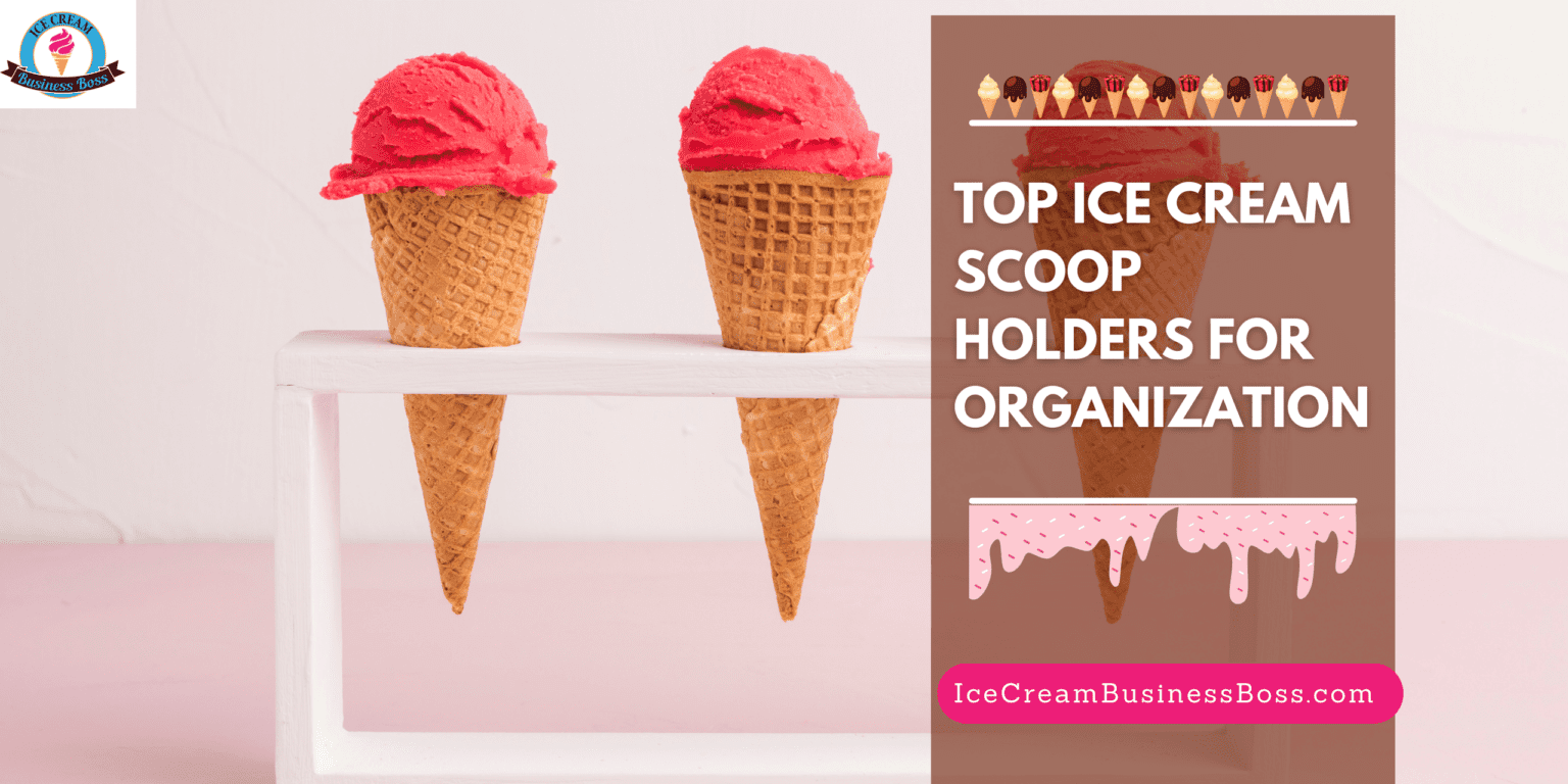 Top Ice Cream Scoop Holders for Organization - Ice Cream Business Boss