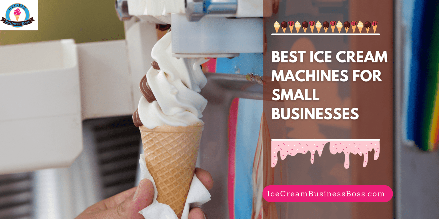 Best Ice Cream Machines for Small Businesses - Ice Cream Business Boss