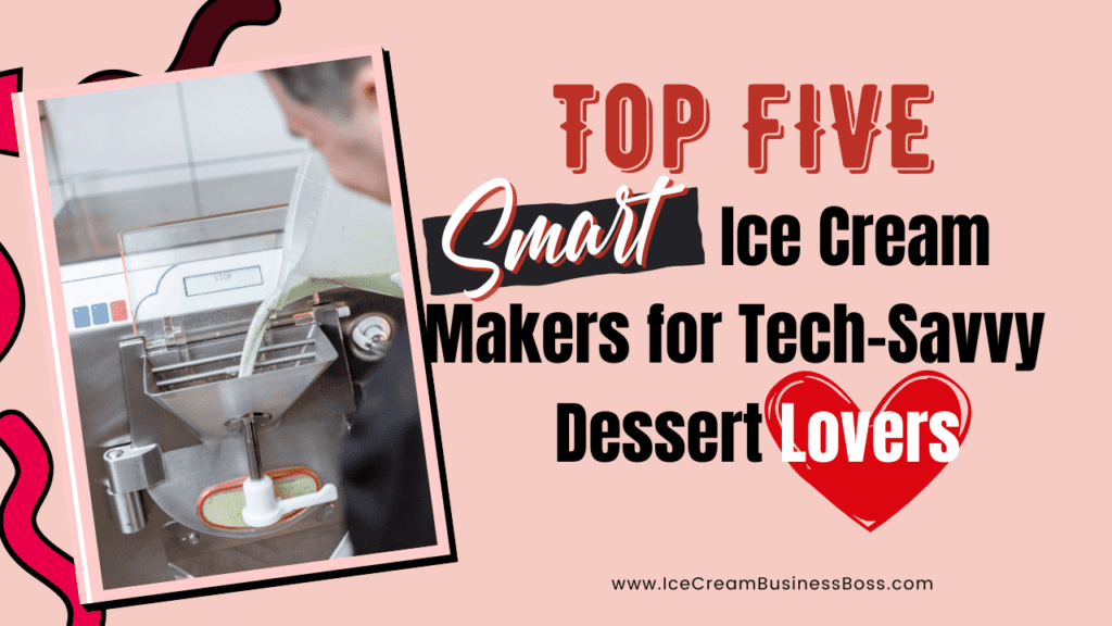 Top 5 Smart Ice Cream Makers for Tech-Savvy Dessert Lovers in 2024 ...