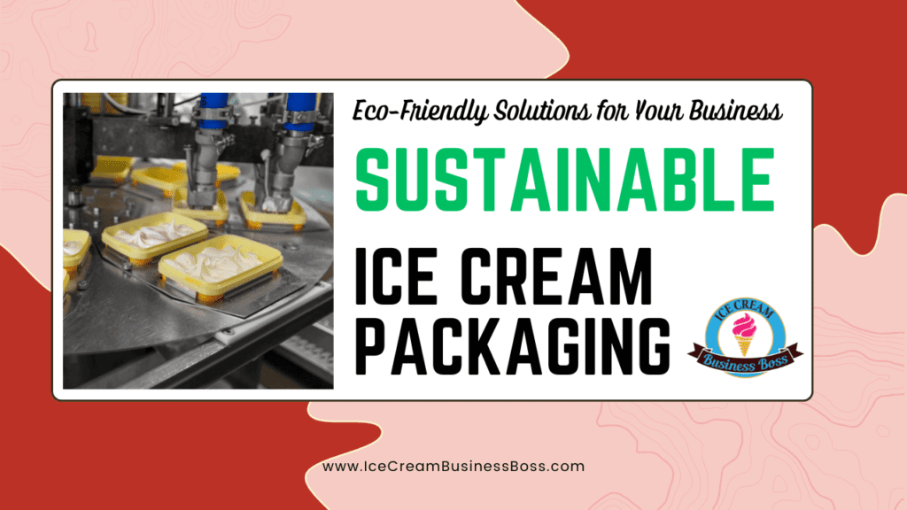 Sustainable Ice Cream Packaging: Eco-Friendly Solutions for Your ...